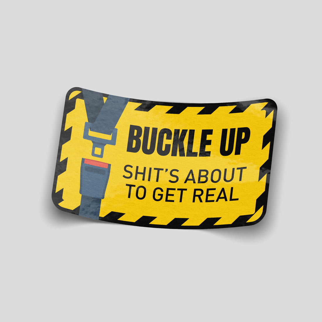 Buckle Up Sh*t’s About To Get Real Funny Vinyl Sticker | Blum Decals ...